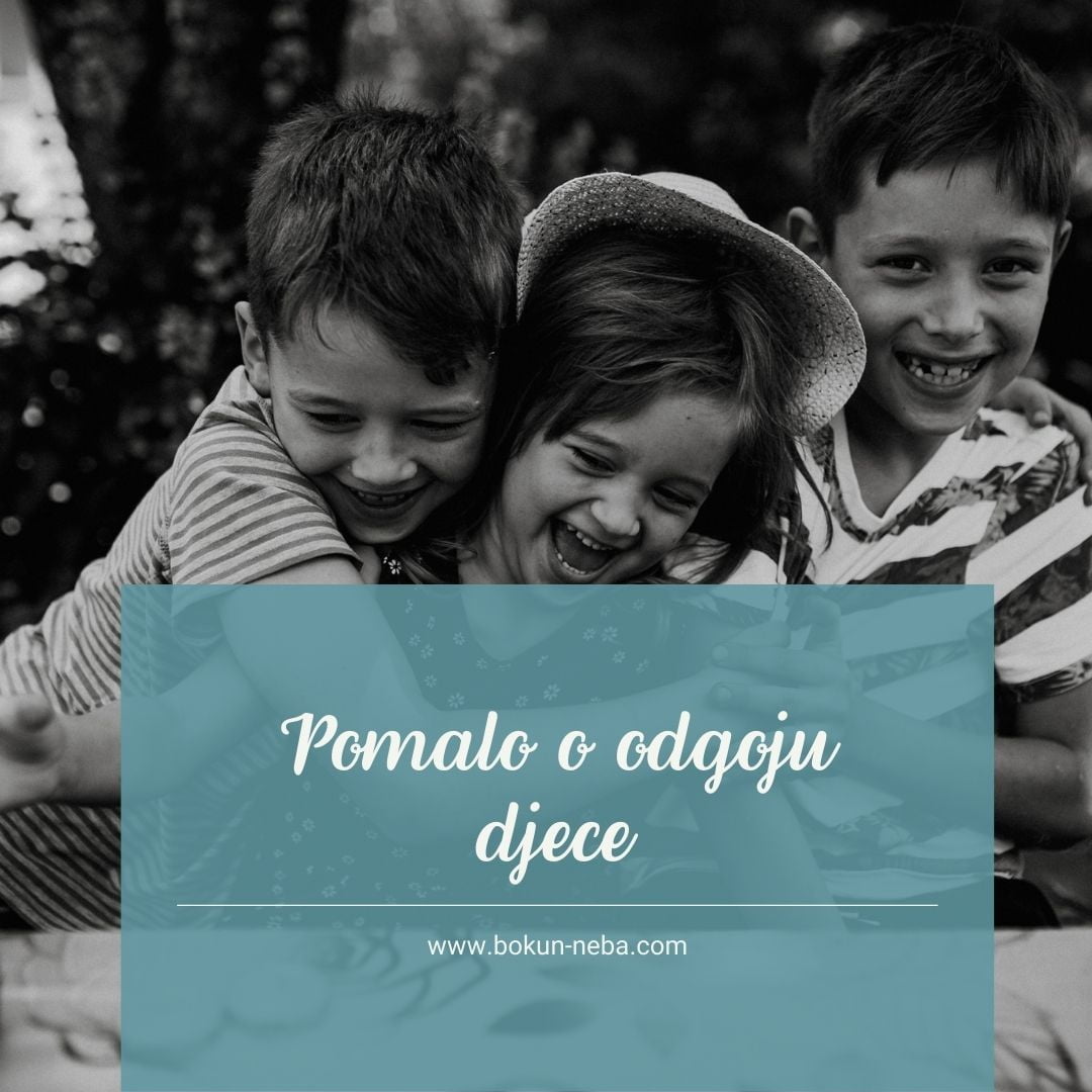 Pomalo o odgoju djece… (objava iz 2016.) | Obiteljski centar Bokun Neba